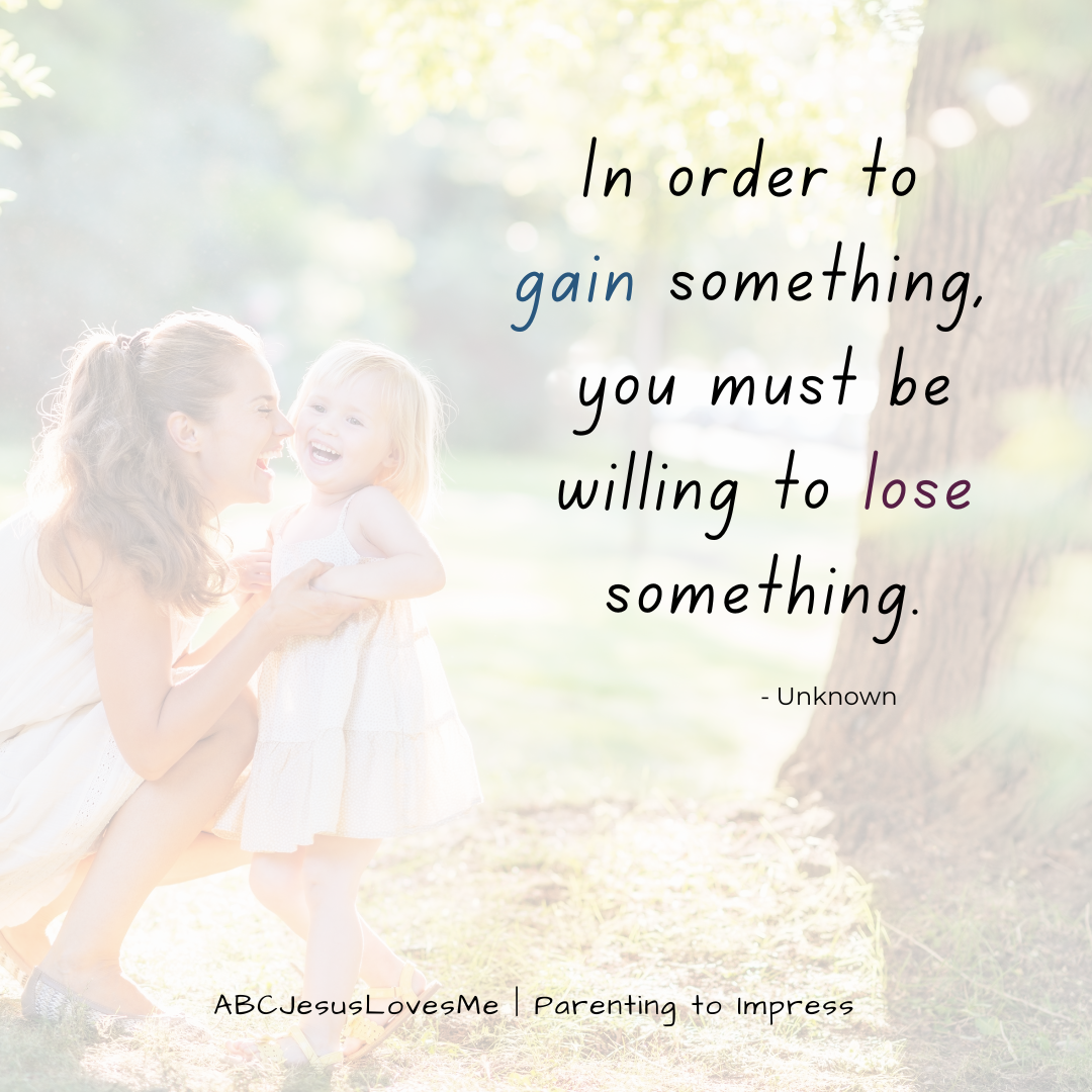 Are You Losing to Gain? - Parenting to Impress